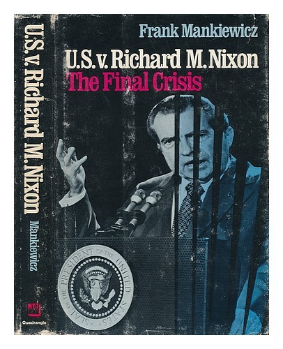 Mankiewicz, Frank (1924 U. S.V.Richard M. Nixon : The Final Crisis ...