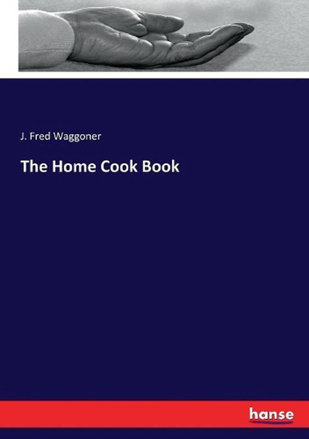 The Home Cook Book by J. Fred Waggoner (English) Paperback Book ...