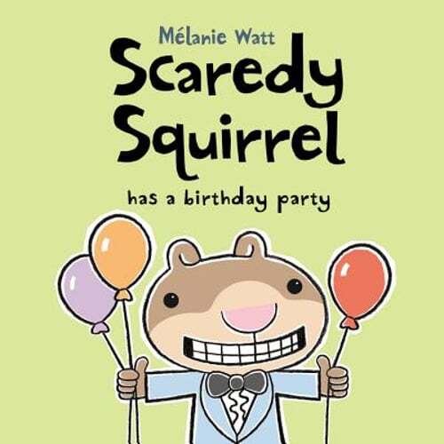 Scaredy Squirrel Has a Birthday Party by Melanie Watt: New ...