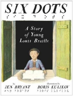 Jen Bryant Six Dots: A Story of Young Louis Braille (Hardback ...