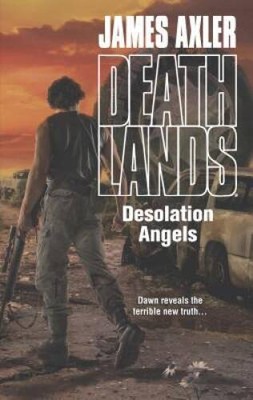 Desolation Angels (Deathlands) - Mass Market Paperback By Axler, James ...