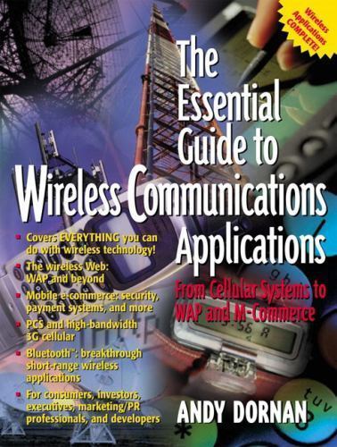 The Essential Guide to Wireless Communications Applications: From ...