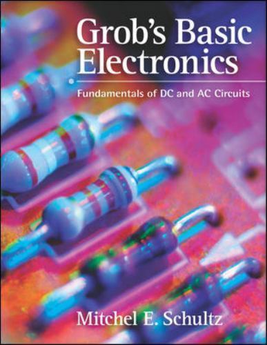 Grob's Basic Electronics : Fundamentals of DC and AC Circuits by Mitchel E. Schultz (2006 ...