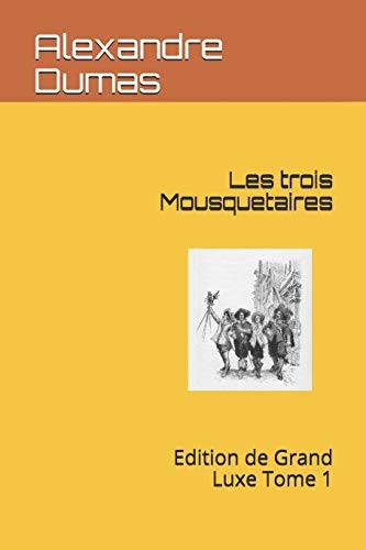Les trois Mousquetaires: Edition de Grand Luxe Tome 1, Alexandre Dumas ...