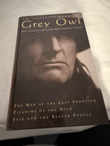 Grey Owl : The Mystery of Archie Belaney by Armand Garnet Ruffo (1996 ...