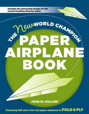 The New World Champion Paper Airplane Book: Featuring the World Record ...