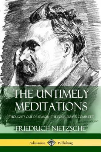 The Untimely Meditations (Thoughts Out of Season -The Four Essays ...