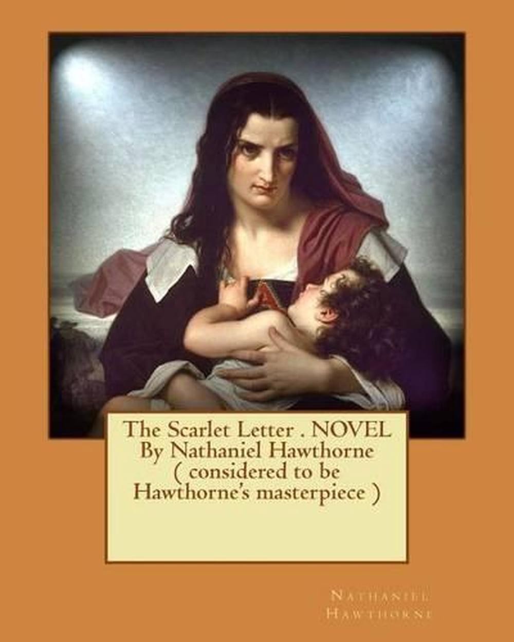 The Scarlet Letter . NOVEL By Nathaniel Hawthorne ( considered to be ...