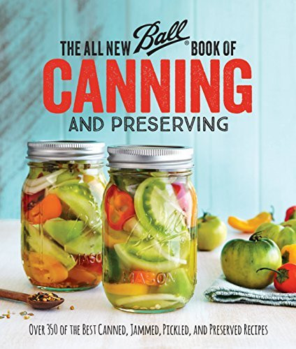 THE ALL NEW BALL BOOK OF CANNING AND PRESERVING: OVER 200 | eBay