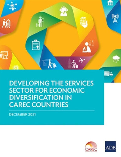 Developing the Services Sector for Economic Diversification in CAREC ...
