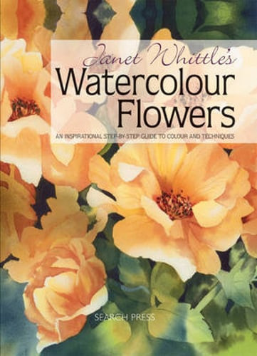 Janet Whittle's Watercolour Flowers: An Inspirational Step-By-Step ...