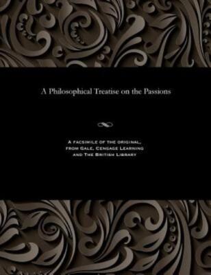 A Philosophical Treatise On The Passions 9781535800297| eBay