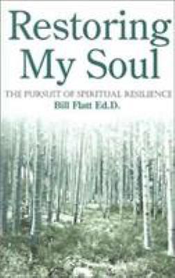 Restoring My Soul: The Pursuit of Spiritual Resilience by Flatt, Bill W ...