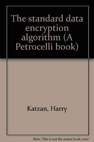 The standard data encryption algorithm (A Petrocelli book), Harry ...