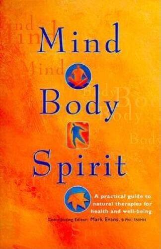 Mind, Body, Spirit: A Practical Guide to Natural Therapies for Health ...
