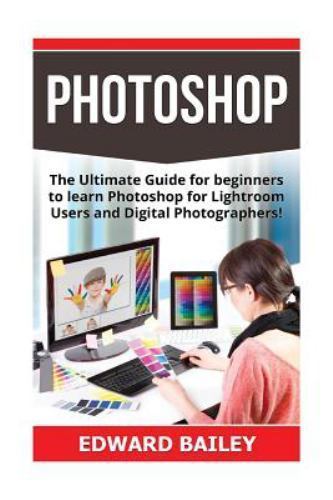 Adobe Photoshop-Graphic Design-Photography Ser.: Photoshop : The ...