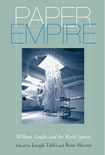 Paper Empire: William Gaddis and the World System by Joseph Tabbi: New ...