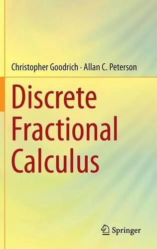 Discrete Fractional Calculus by Christopher Goodrich (English ...