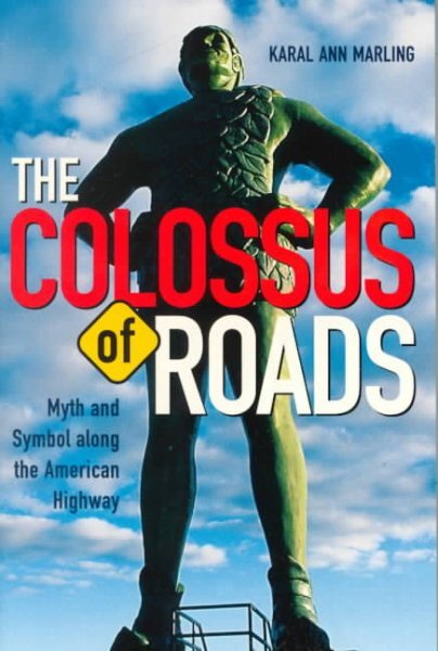 Colossus of Roads : Myth and Symbol along the American Highway by Karal ...