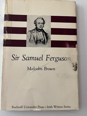 Sir Samuel Ferguson by Malcolm Brown (Irish Writers Series) Bucknell PB ...