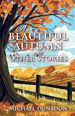 A Beautiful Autumn and Other Stories by Michael Dunsdon Paperback Book ...