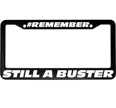 #Remember Still A Buster Aluminum Car License Plate Frame | eBay