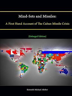 Mind-Sets and Missiles: A First Hand Account of The Cuban Missile ...