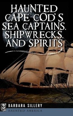 Barbara Sillery Haunted Cape Cod's Sea Captains, Shipwrecks, (Copertina ...