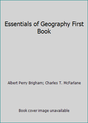 Essentials of Geography First Book by Albert Perry Brigham; Charles T ...