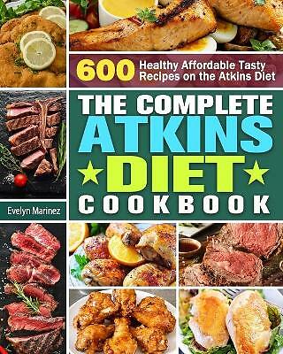 The Complete Atkins Diet Cookbook: 600 Healthy Affordable Tasty Recipes ...
