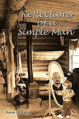 Reflections of a Simple Man by Aaron M. Kreps (2009, Trade Paperback ...