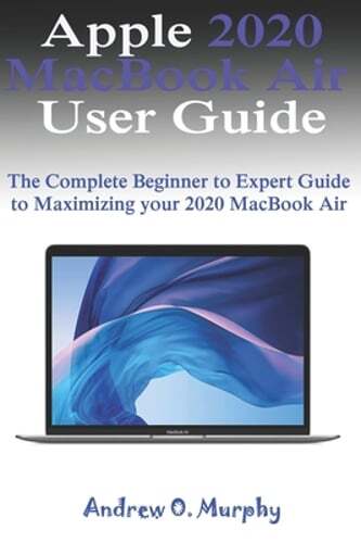 Apple 2020 MacBook Air User Guide: The Complete Beginner to Expert ...