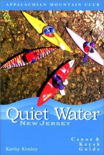 Quiet Water New Jersey : AMC Quiet Water Guide by Kathy Kenley (2001 ...