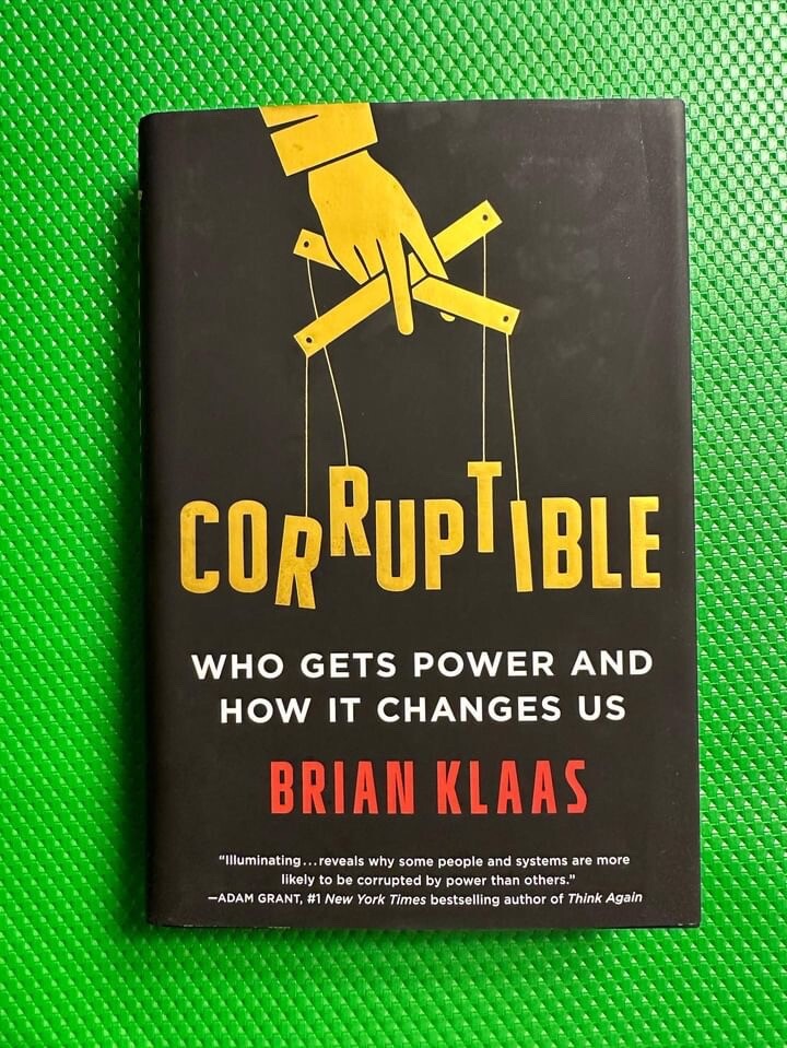 Corruptible : Who Gets Power and How It Changes Us by Brian Klaas (2021 ...