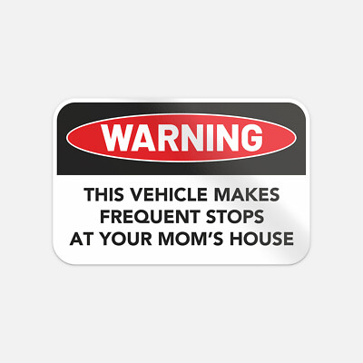Warning This Vehicle Makes Frequent Stops At Your Moms House Car Bumper ...