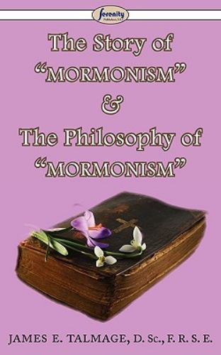 Story of Mormonism and the Philosophy of Mormonism by James E. Talmage ...
