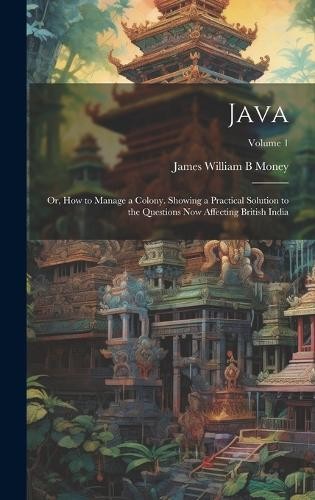 James William B Java; or, How to Manage a Colony. Showing a (Gebundene ...