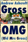 Gross OMG (Old Mrs Gross): dyslexia friendly (original title: 'Gross ...