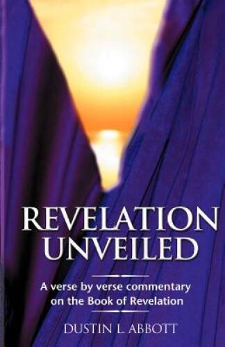 Revelation Unveiled - Paperback By Abbott, Dustin - GOOD 9781554521449 ...