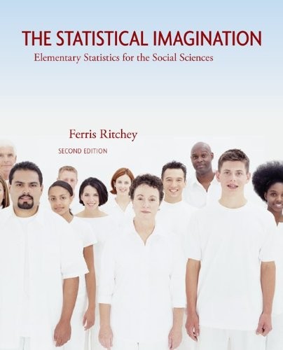 THE STATISTICAL IMAGINATION: ELEMENTARY STATISTICS FOR THE By Ferris Ritchey VG+ 9780072943047| eBay
