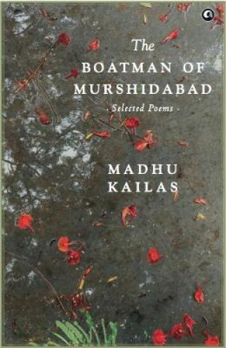 Boatman of Murshidabad Selected Poems by Kailas, Madhu [Hardback] | eBay