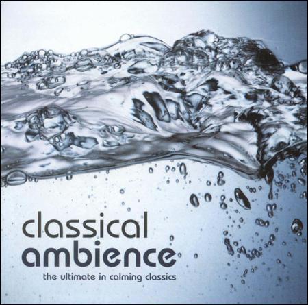 Classical Ambience: The Ultimate in Calming Classics by Various Artists ...