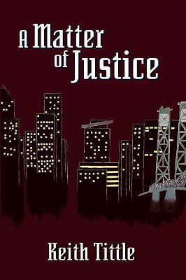 Matter of Justice by Keith Tittle (2017, Trade Paperback) for sale ...