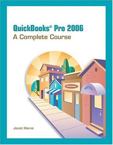 QUICKBOOKS PRO 2006: COMPLETE COURSE (8TH EDITION) By Janet Horne Mint ...