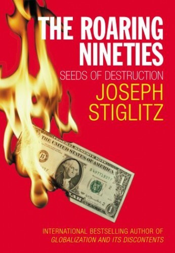 The Roaring Nineties: Seeds of Destruction by Stiglitz, Joseph Hardback ...