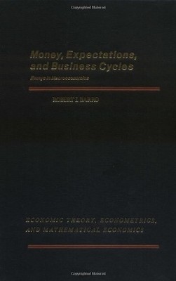 Money, Expectations, and Business Cycles: Essays in Macroeconomics ...