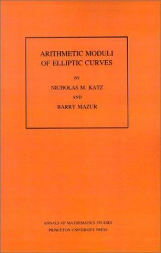Annals of Mathematics Studies: Arithmetic Moduli of Elliptic Curves by ...