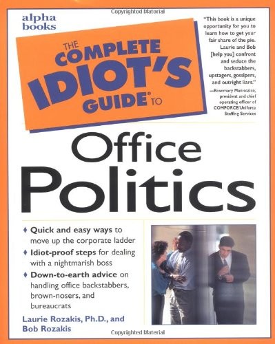 THE COMPLETE IDIOT'S GUIDE TO OFFICE POLITICS By Laurie E. Rozakis ...