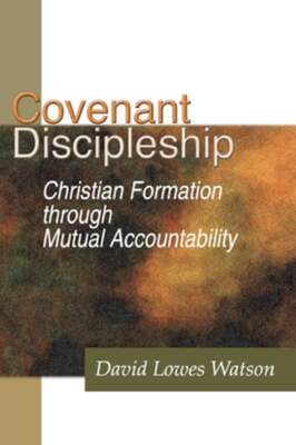 Covenant Discipleship: Christian Formation Through Mutual ...
