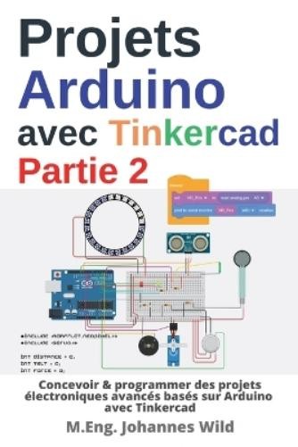 M Eng Johannes Wild Projets Arduino avec Tinkercad Partie 2 (Paperback ...